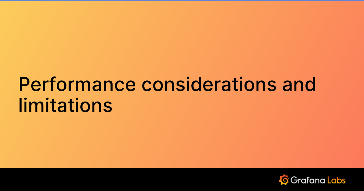 Performance considerations and limitations | Grafana documentation